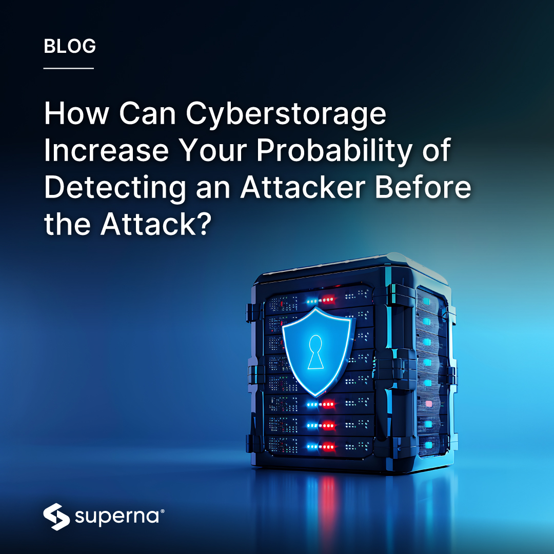 How can Cyberstorage increase your probability of detecting an attacker before the attack? - Superna