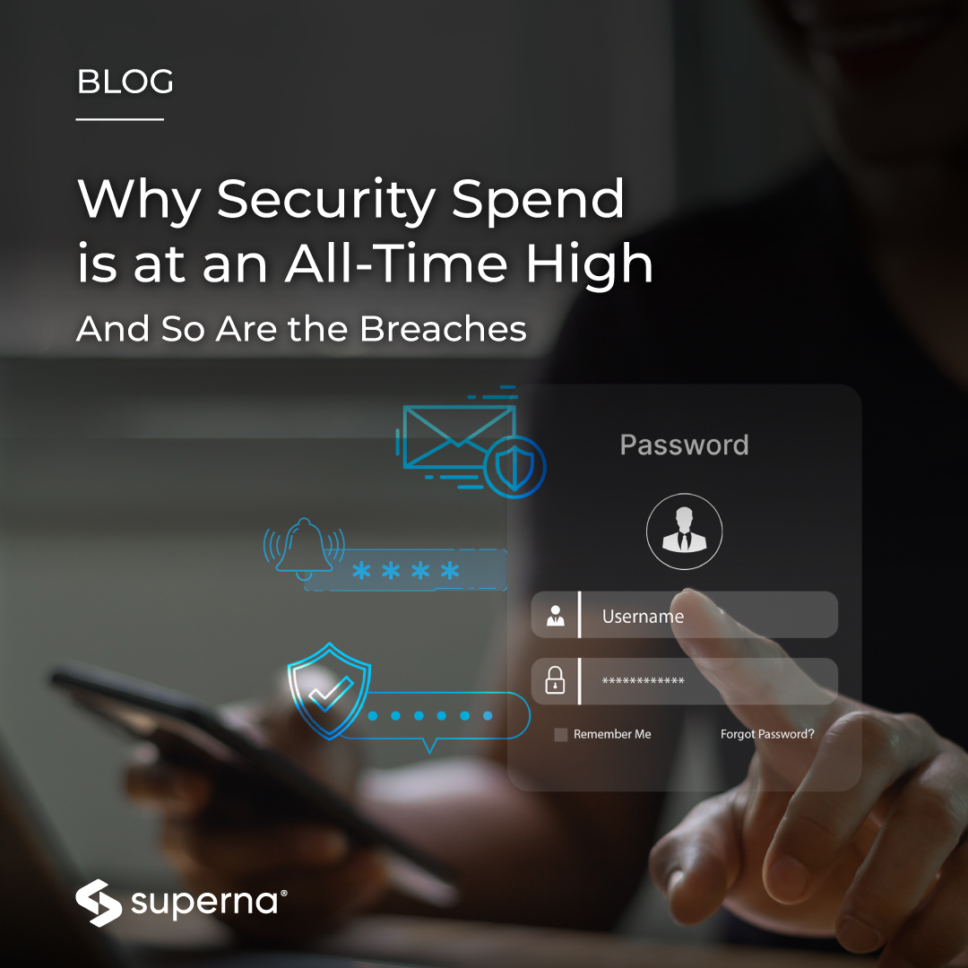 Why Security Spend Is at an All-Time High—And So Are the Breaches - Superna