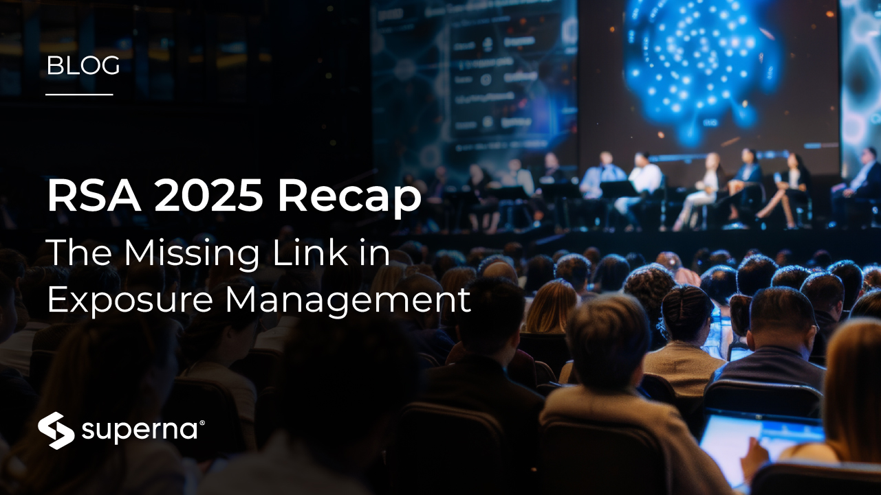 RSA 2025 Recap: The Missing Link in Exposure Management - Superna