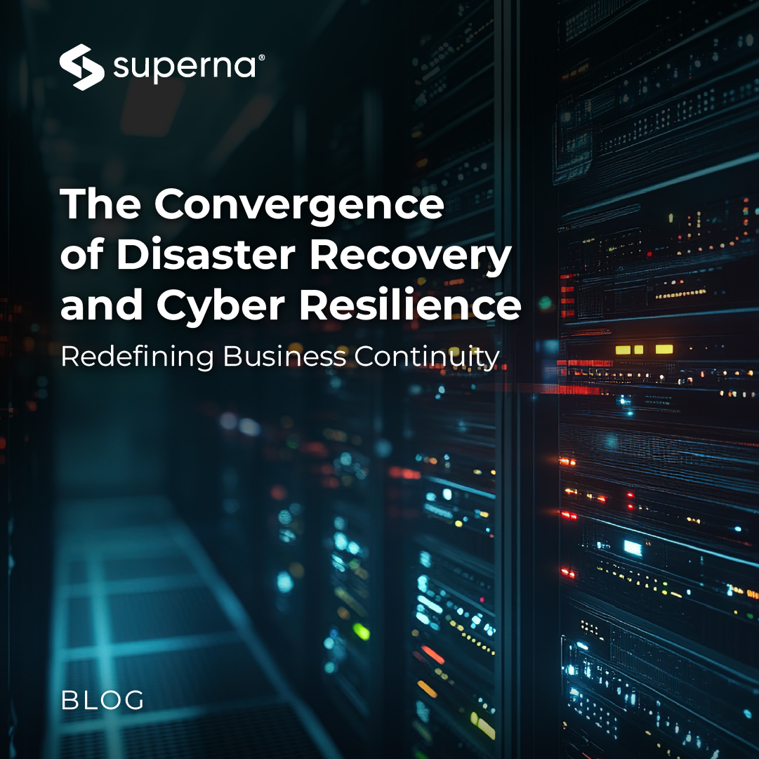 The Convergence of Disaster Recovery and Cyber Resilience: Redefining Business Continuity - Superna